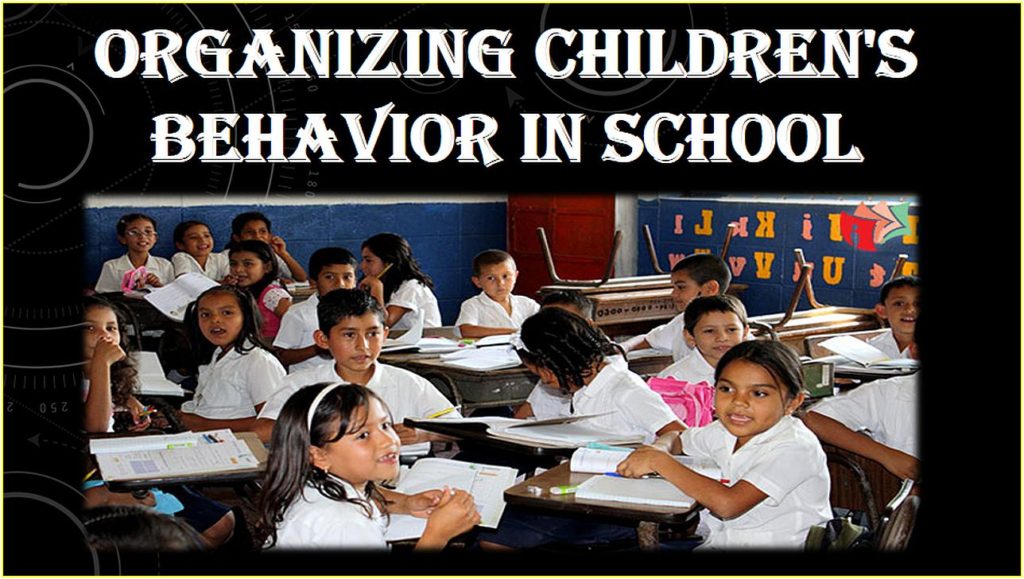 Ways For Organizing Children's Behavior in Schools » The Educationist Hub