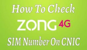 How To Check Zong SIM Number On CNIC? » The Educationist Hub