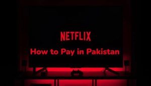 How to Pay for Netflix in Pakistan 2025 » The Educationist Hub